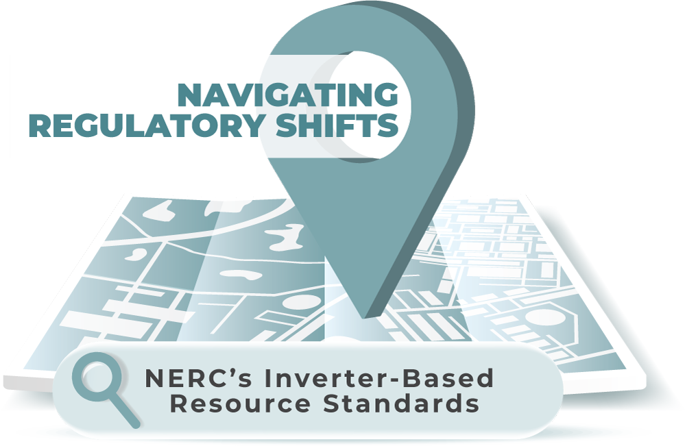 Navigating Regulatory Shifts- NERC's Inverter Based Resource Standards